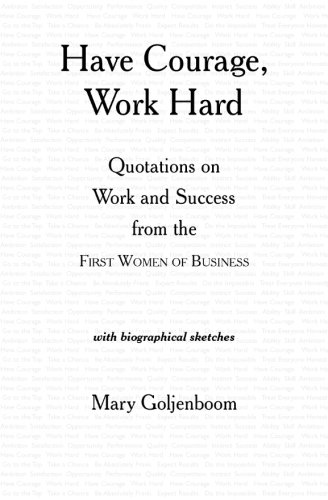 Have Courage, Work Hard: Quotations on Work and Success from the First ...