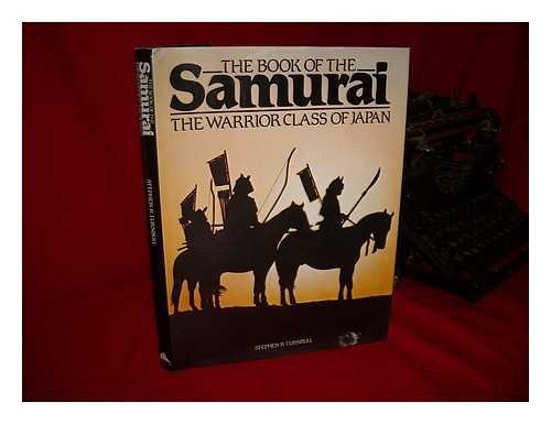 The Book of the Samurai, the Warrior Class of Japan: Turnbull, Stephen ...