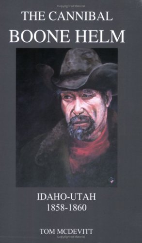 The Cannibal Boone Helm: Tom McDevitt: 9780933046139: Amazon.com: Books