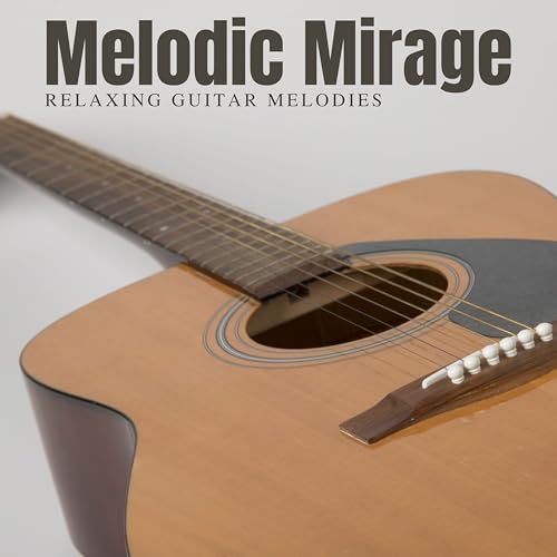 Amazon Music - Relaxing Guitar MelodiesのMelodic Mirage: Chill Acoustic Guitar - Amazon.co.jp