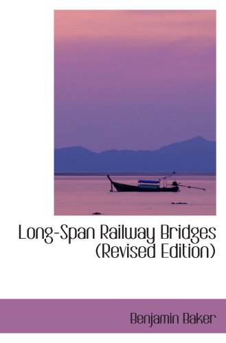 Long Span Railway Bridges Revised Edition Baker Benjamin Tr Kitap