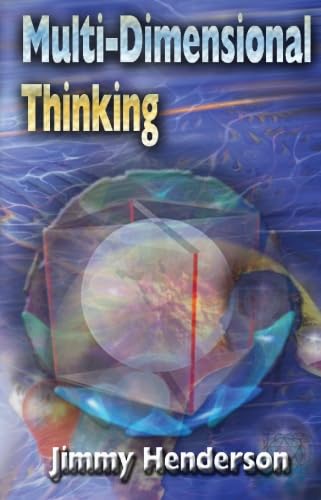 Multi-Dimensional Thinking: Mind training to get the best out of life: Henderson, Mr. Jimmy ...