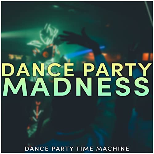 Amazon MusicでDance Party Time MachineのDance Party Madnessを再生する