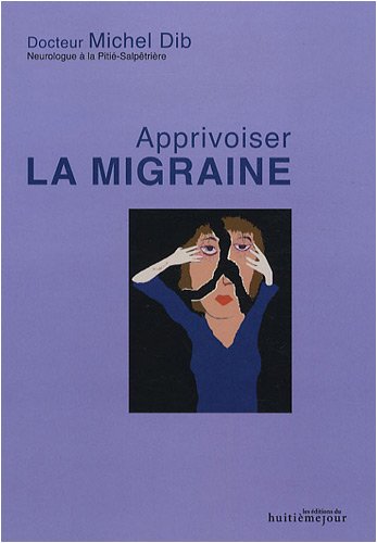 Amazon.fr - Apprivoiser la migraine - Dib, Michel - Livres