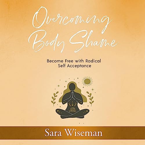 Amazon.com: Overcoming Body Shame: Become Free with Radical Self ...