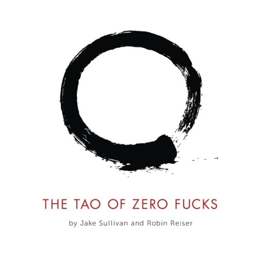 The Tao of ZERO FUCKS: A Journey Toward Enlightenment for the Less ...