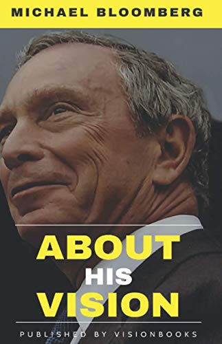 Michael Bloomberg - About His Vision: A Detailed Account Of The Vision ...