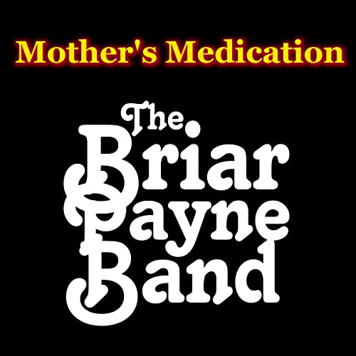 Écouter Mother's Medication par THE BRIAR PAYNE BAND sur Amazon Music ...