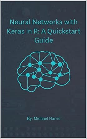 Neural Networks with Keras in R: A QuickStart Guide eBook : Harris ...