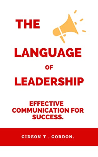 The Language Of Leadership: Effective Communication For Success ...
