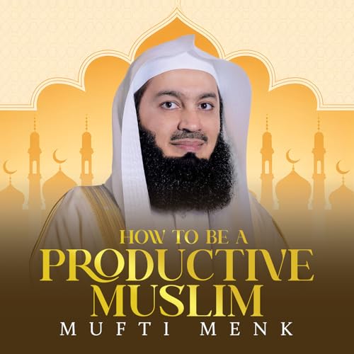 Play How to be a Productive Muslim by Mufti Menk on Amazon Music Unlimited