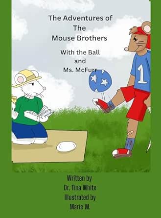 The Adventures of the Mouse Brothers: With the Ball and Ms. McFurr ...