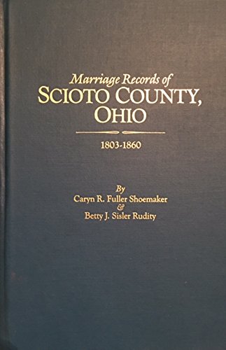 MARRIAGE RECORDS OF SCIOTO COUNTY, OHIO, 1803-1860.: Caryn Fuller ...