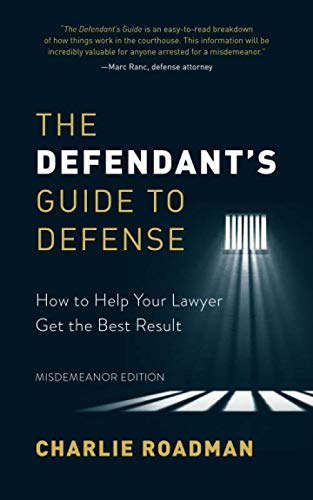 The Defendant’s Guide to Defense: How to Help Your Lawyer Get the Best ...