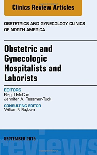 Obstetric and Gynecologic Hospitalists and Laborists, An Issue of ...