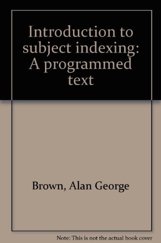 Introduction to subject indexing: A programmed text: Brown, A. G ...