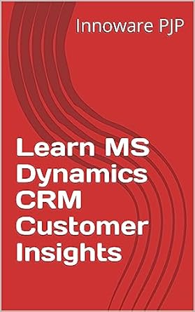 Amazon.com: Learn MS Dynamics CRM Customer Insights eBook : PJP, Innoware: Kindle Store