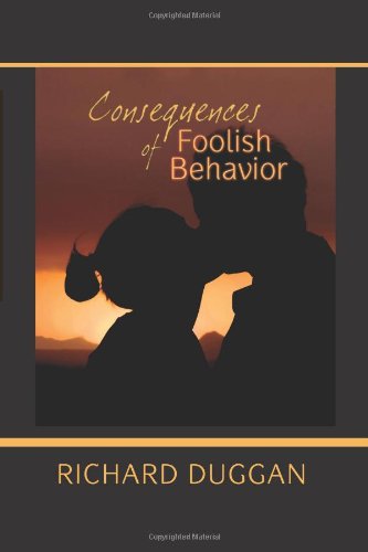 Consequences of Foolish Behavior: Duggan, Richard: 9781606937730 ...