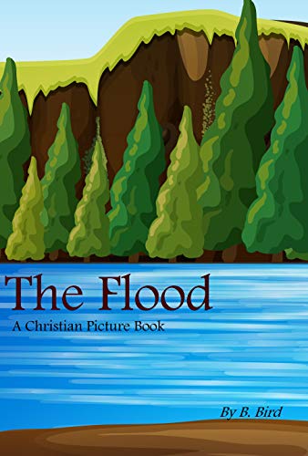 The Flood (Children's Christian Picture Books by B. Bird) - Kindle ...