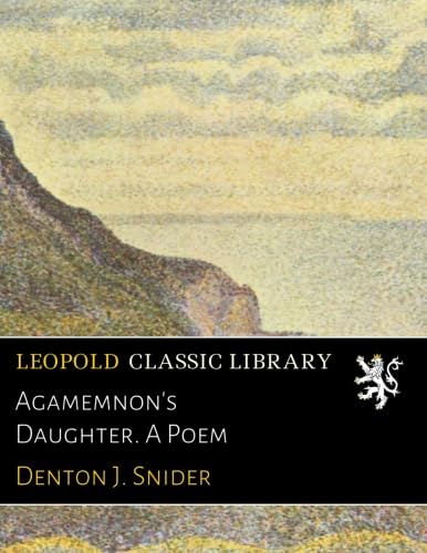 Amazon.com: Agamemnon's Daughter. A Poem: Snider, Denton J.: Books