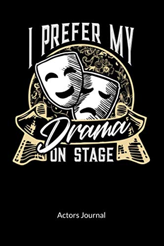 I prefer my Drama on Stage. Actors Journal: Actors Journal and Theatre ...