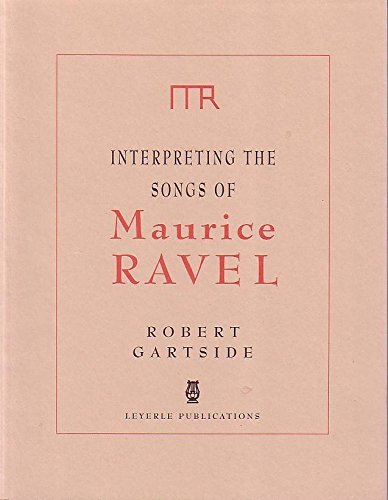 Interpreting the Songs of Maurice Ravel (English, French and French ...