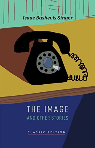 The Image and Other Stories (Isaac Bashevis Singer: Classic Editions ...