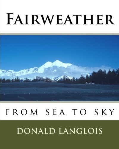 Fairweather: From Sea to Sky: Langlois, Donald Robert: 9781537315898 ...