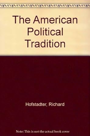 The American Political Tradition: Richard Hofstadter: Amazon.com: Books