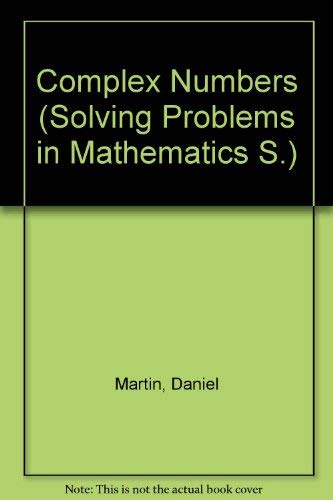 Complex Numbers (Solving Problems in Mathematics): Daniel Martin ...