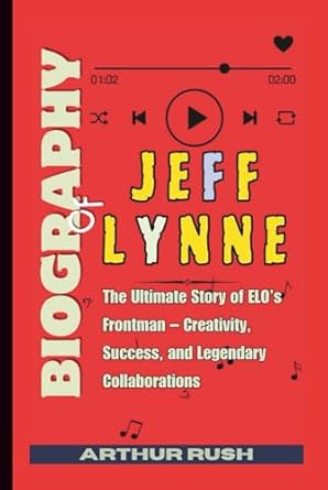 Biography of Jeff Lynne: The Ultimate Story of ELO’s Frontman ...