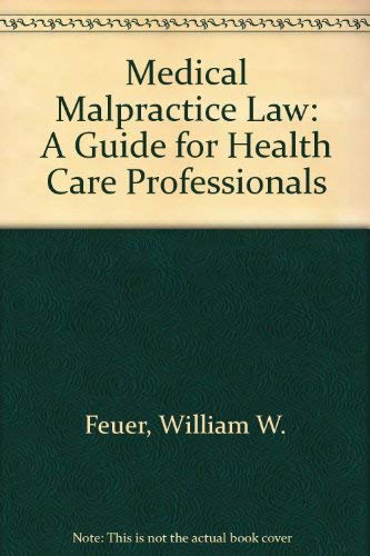 Medical Malpractice Law: A Guide for Health Care Professionals: Feuer ...