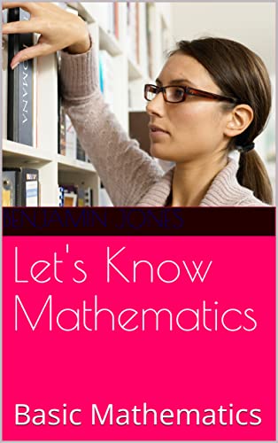 Let's Know Mathematics: Basic Mathematics eBook : Jones, Benjamin ...