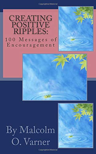Creating Positive Ripples: 100 Messages of Encouragement: Varner ...