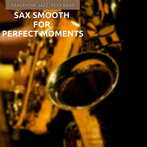 Amazon Music - Saxophone Jazz, Sexy BandのSax Smooth for Perfect Moments ...