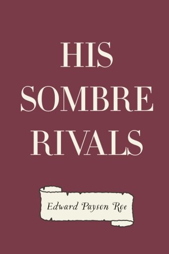 His Sombre Rivals: Roe, Edward Payson: 9781523762200: Amazon.com: Books