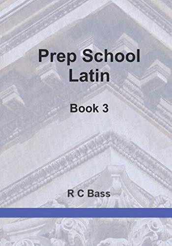 Prep School Latin Book 3: Amazon.co.uk: Bass, R C: 9781687192929: Books