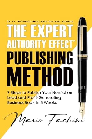 The Expert Authority Effect(TM) Publishing Method: 7 Steps to Publish ...