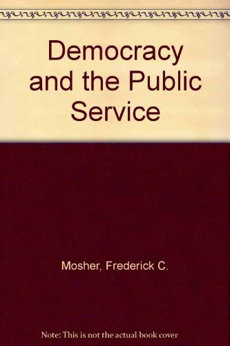 Democracy and the Public Service: Frederick C. Mosher: 9780196317038 ...