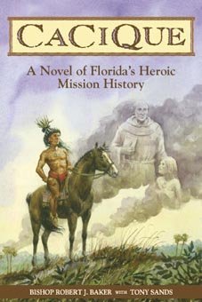 Cacique: A Novel of Florida's Heroic Mission History: Bishop Robert ...