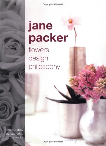 Jane Packer: Flowers * Design * Philosophy: Packer, Jane, Gratwicke ...