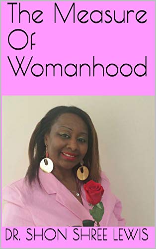 The Measure Of Womanhood eBook : Lewis, Dr. Shon Shree: Amazon.in ...