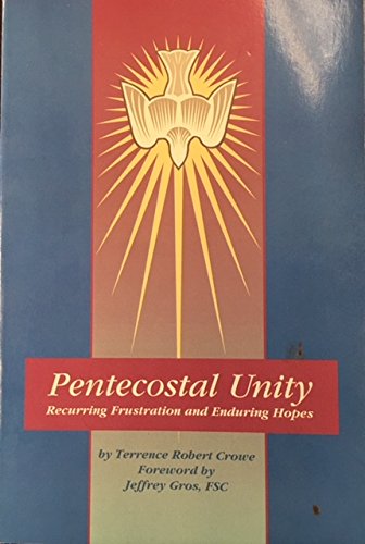 Pentecostal Unity: Recurring Frustration and Enduring Hopes: Crowe ...