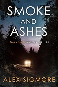 Smoke and Ashes (Emily Slate FBI Mystery Thriller Book 3) eBook : Sigmore, Alex: Amazon.co.uk ...