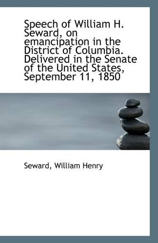 Speech of William H. Seward, on Emancipation in the District of ...