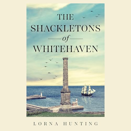 The Shackletons of Whitehaven: Shipping Family Historical Saga Set in ...