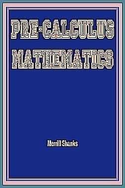 Pre-Calculus Mathematics: Shanks, Merrill: 9780201076844: Amazon.com: Books