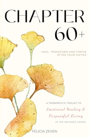 Chapter 60+: A Therapeutic Toolkit for Emotional Healing, Self ...
