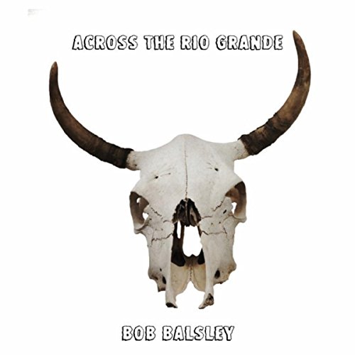 Amazon.com: Across the Rio Grande : Bob Balsley: Digital Music