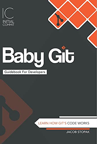 Baby Git Guidebook for Developers: Learn How Git is Coded (Initial Commit 1) eBook : Stopak ...